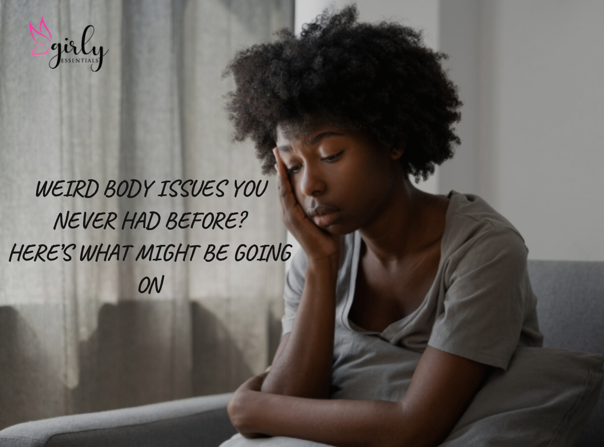 Weird body issues you never had before? Here’s what might be going on